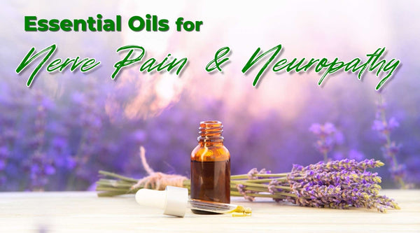 Essential Oils for Nerve Pain (and neuropathy)