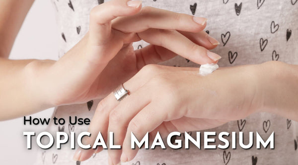 How to Use Topical Magnesium